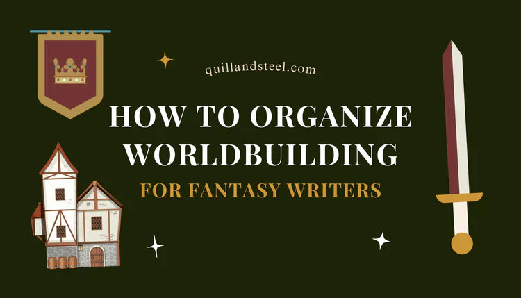 How to Organize Worldbuilding When Writing Fantasy (7 Steps) — Quill&Steel